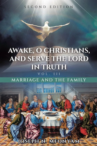 Awake, O Christians, and Serve the Lord in Truth: Marriage and the Fam ...